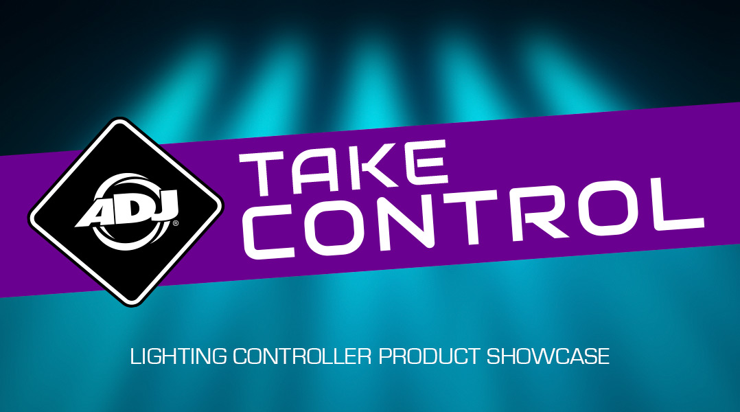 ADJ Launch ‘Take Control’ Lighting Controller Product Showcase to Demo ...